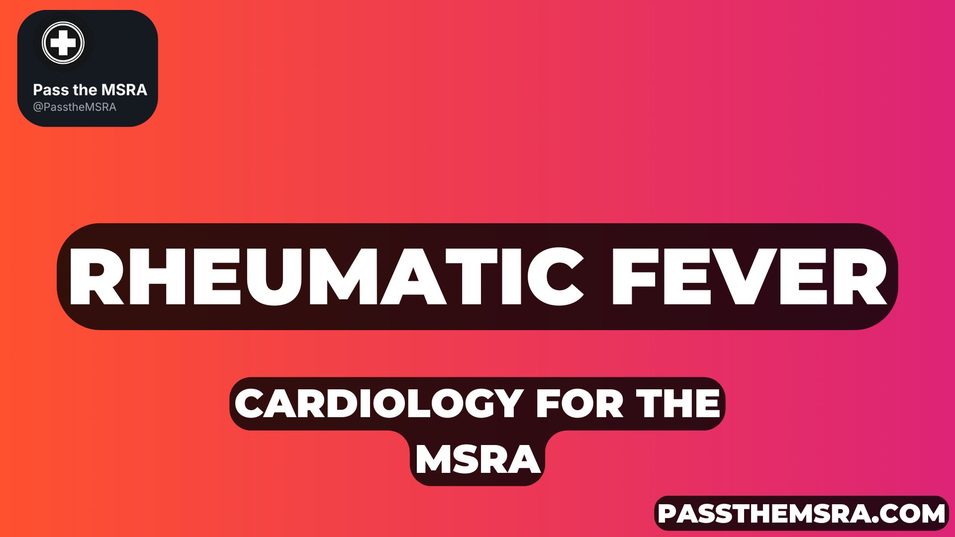 Rheumatic Fever – MSRA Notes, Flashcards, Q&A & Quiz (1)